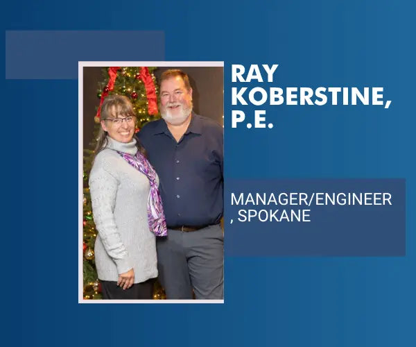 Employee Spotlight - Ray Koberstine, P.E. – Manager/Engineer, Spokane